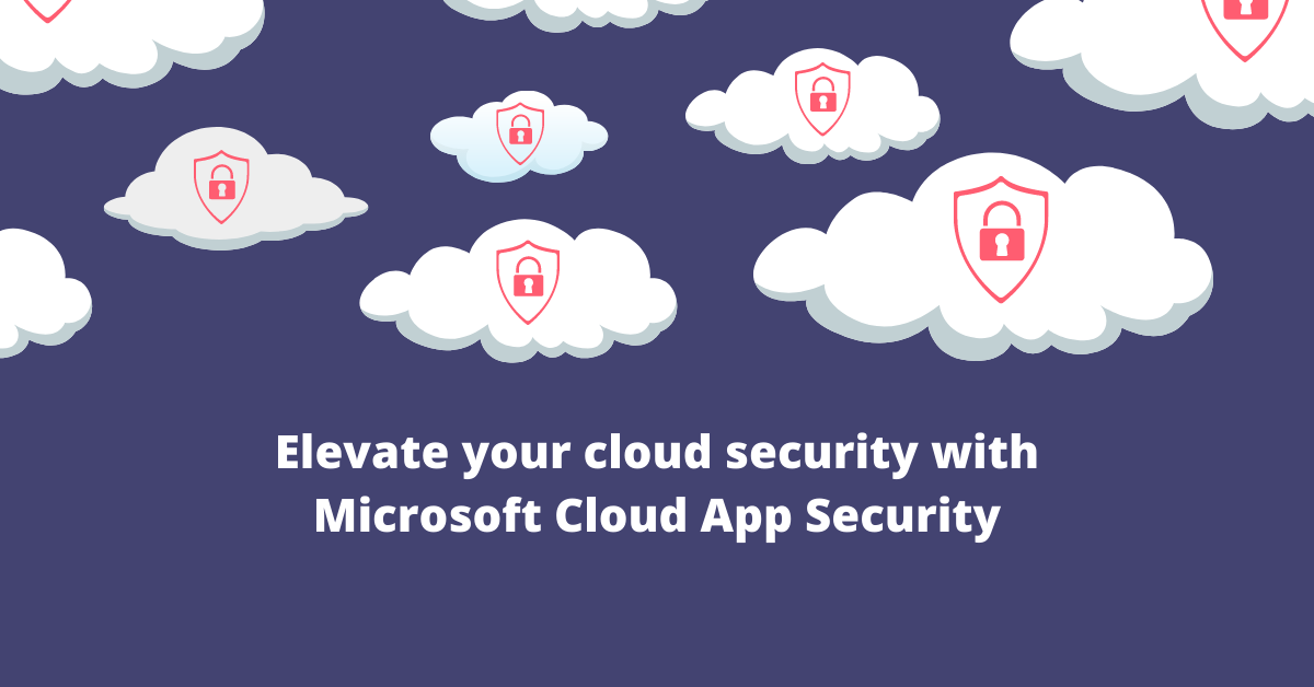 Elevate your cloud security with Microsoft Cloud App Security - FITTS Elevate your cloud security with Microsoft Cloud App Security - FITTS