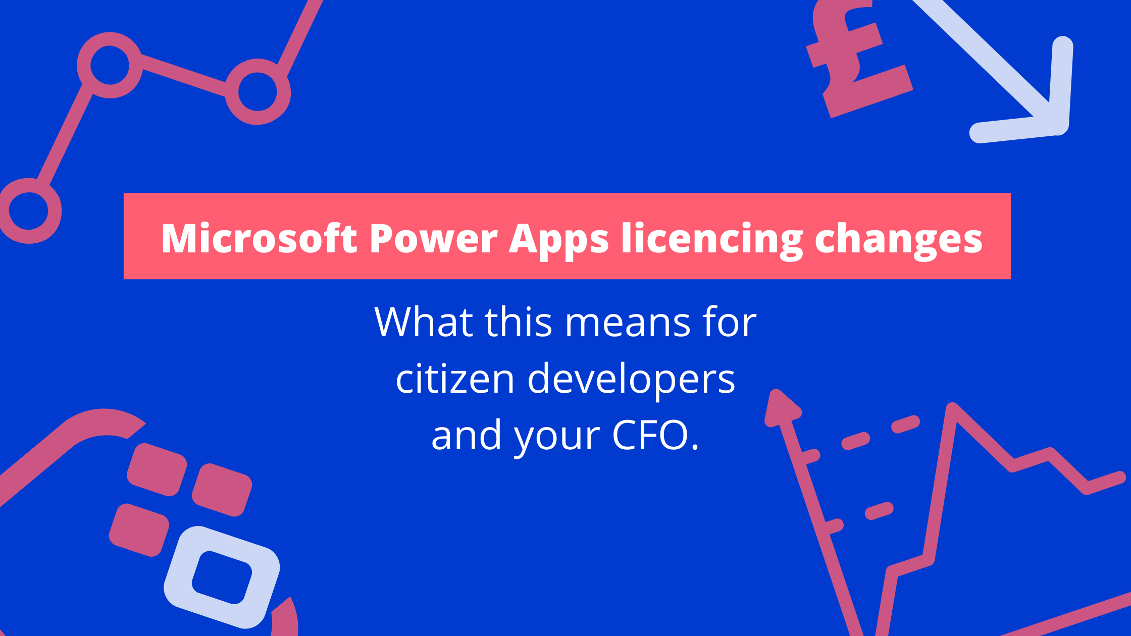 Microsoft Power Apps licencing changes - what this means for citizen ...