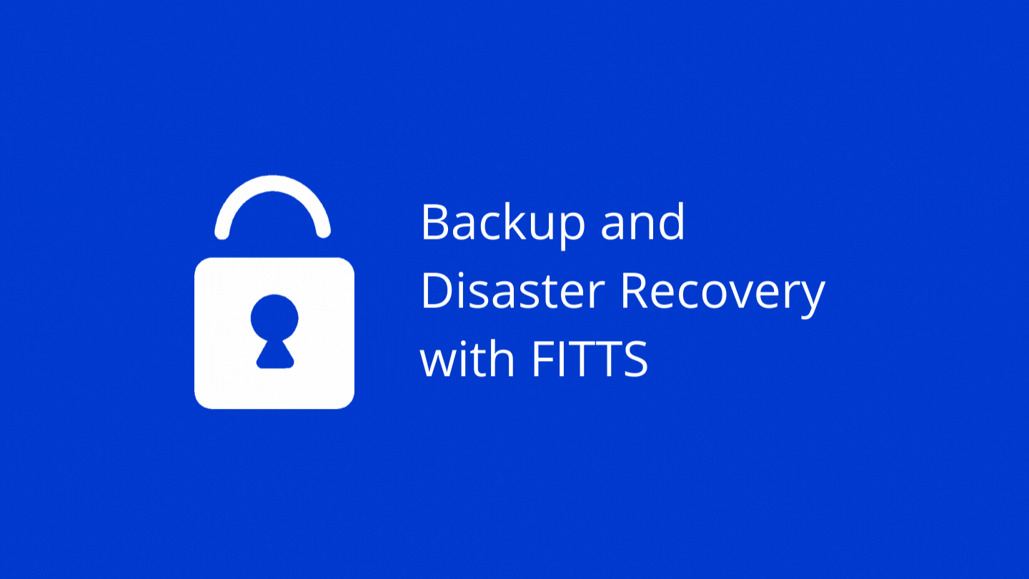 Backup and Disaster Recovery - FITTS