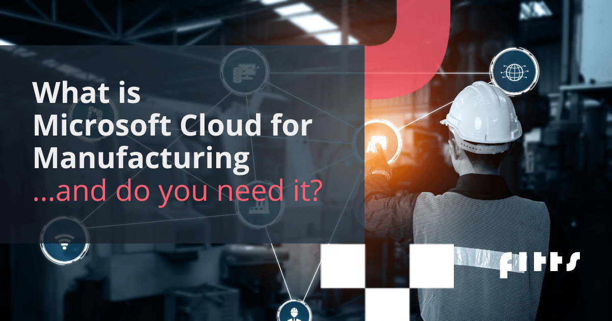 What is Microsoft Cloud for Manufacturing – and do you need it? - FITTS